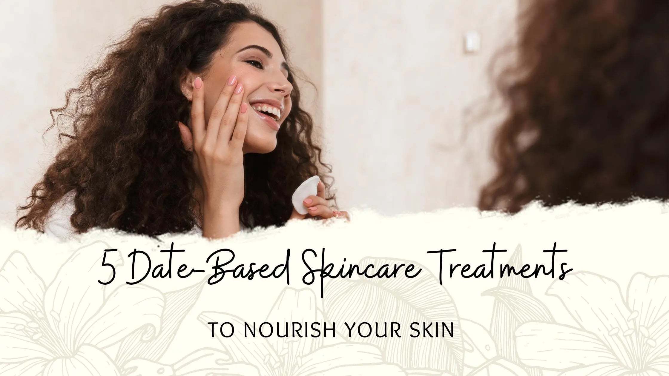 5 DIY Date-Based Skincare Treatments to Nourish Your Skin – Lion Dates